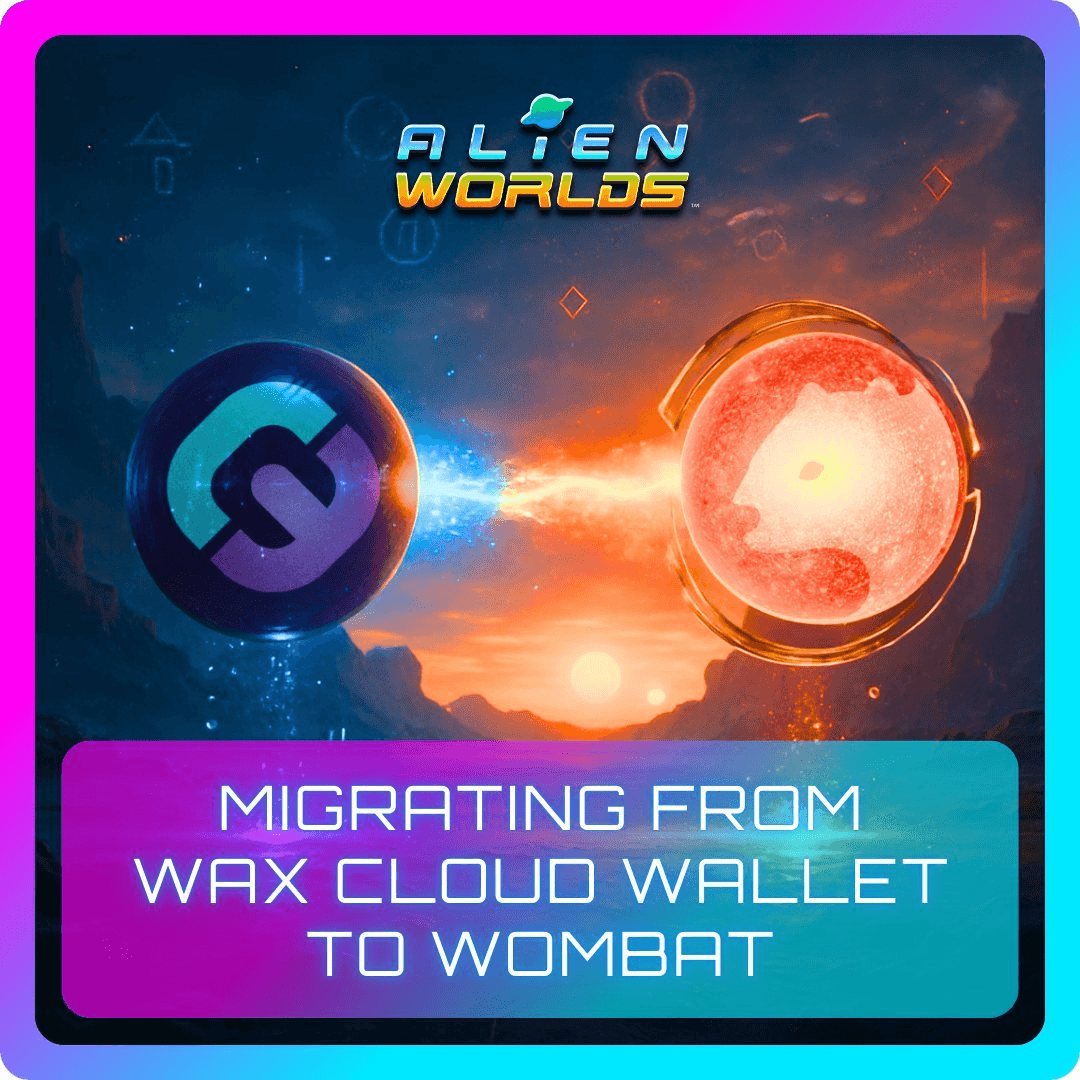 Alien Worlds Releases WAX to Wombat Migration Guide